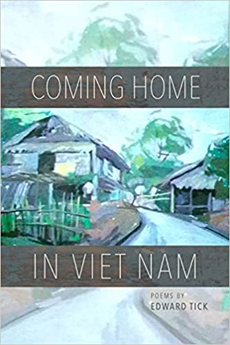 Review: “Coming Home in Viet Nam”. Poems by Edward Tick | Close ...